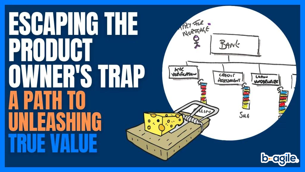 Escaping the Product Owner's Trap: A Path to Unleashing True Value ...
